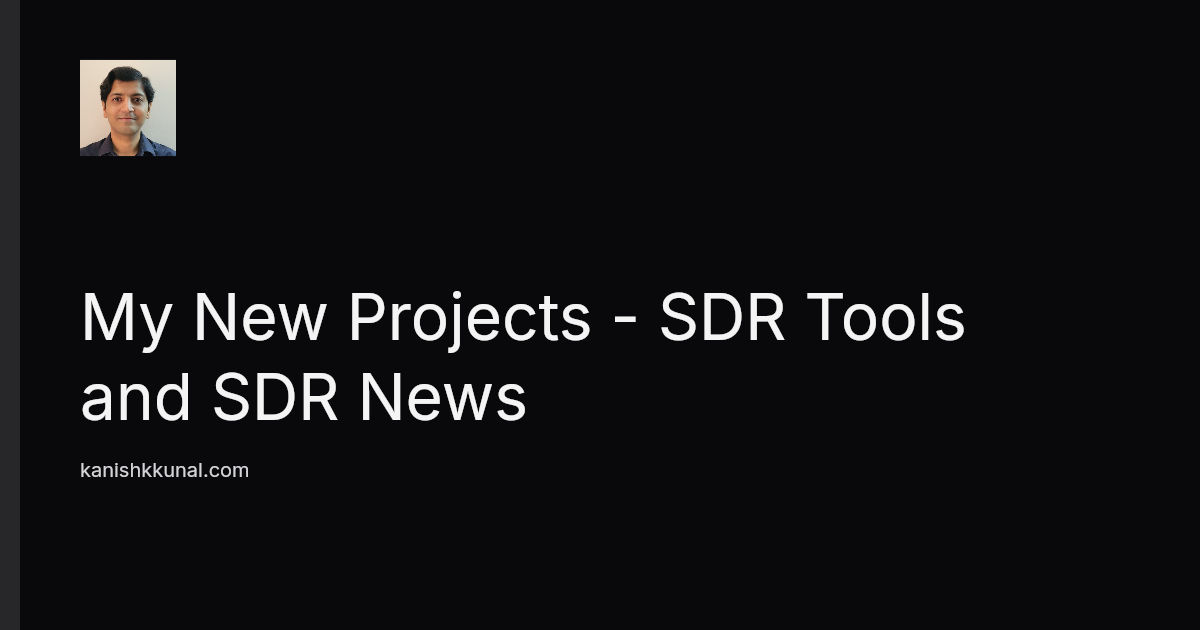 My New Projects - SDR Tools and SDR News - Kanishk Kunal